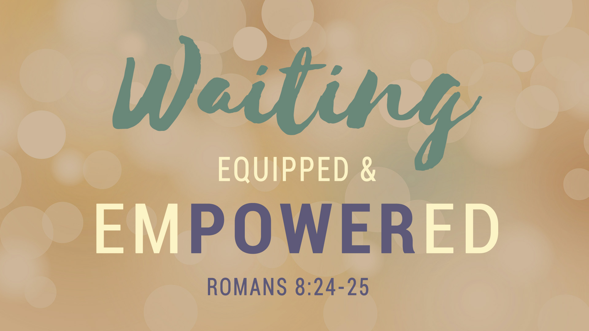 WAITING! EQUIPPED & EMPOWERED | Romans 8:24-25 – TCAMEC